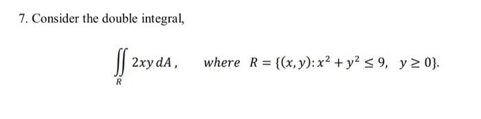 Solved 7. Consider the double integral, S| 2xyda, where R = | Chegg.com