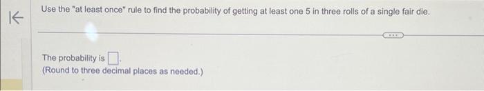 Solved K Use the "at least once" rule to find the | Chegg.com