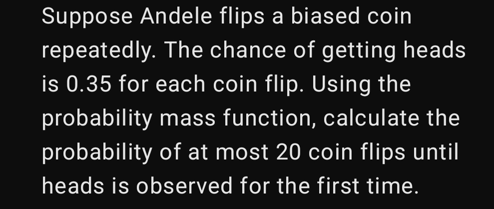 Solved Suppose Andele flips a biased coin repeatedly. The | Chegg.com