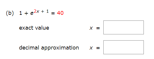 Solved (b) 1+e2x+1=40exact valuex=decimal approximation ,x= | Chegg.com