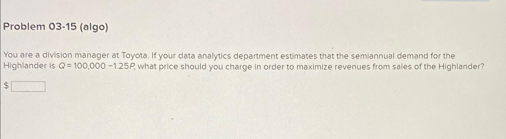 Solved Problem 03-15 (algo)You are a division manager at | Chegg.com