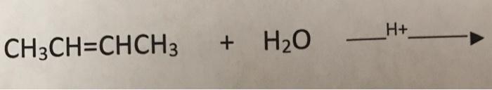 Solved CH3CH2CH=CH2 + H2 -Pt_ H+ CH3CH=CHCH3 + H2O | Chegg.com