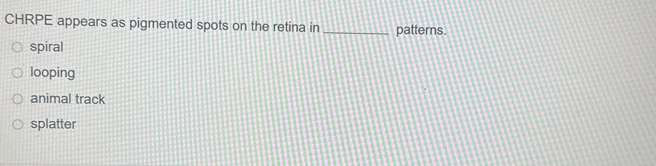 Solved CHRPE appears as pigmented spots on the retina | Chegg.com