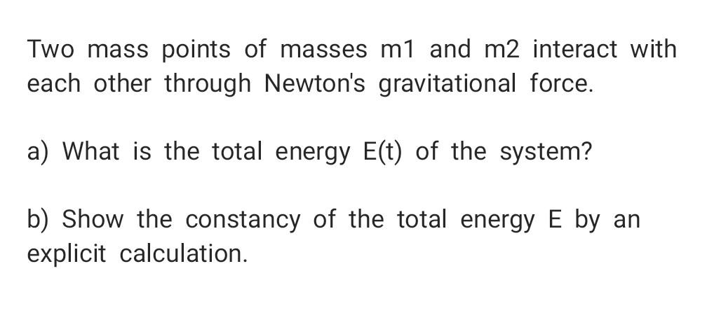 Solved Two mass points of masses m1 and m2 interact with | Chegg.com