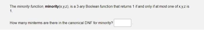 Solved The minority function, minority (x,y,z), ﻿is a 3-ary | Chegg.com