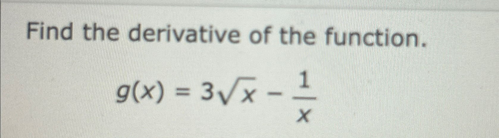 Solved Find the derivative of the function.g(x)=3x2-1x | Chegg.com