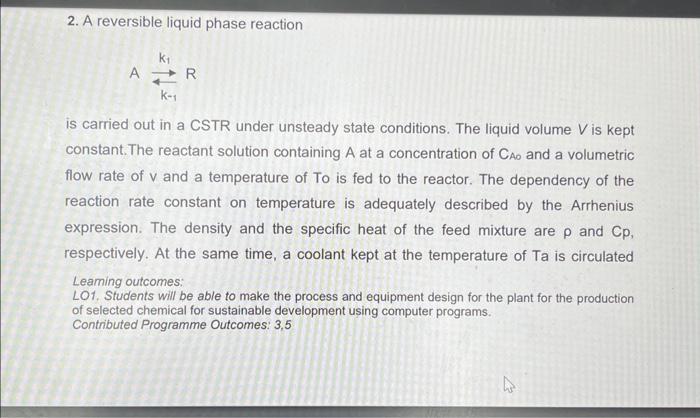 Solved 2. A reversible liquid phase reaction Ak−1 k1R is | Chegg.com