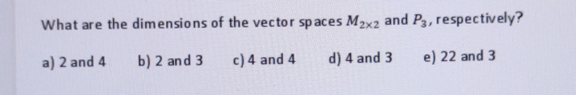 Solved What are the dimensions of the vector spaces M2×2 and | Chegg.com
