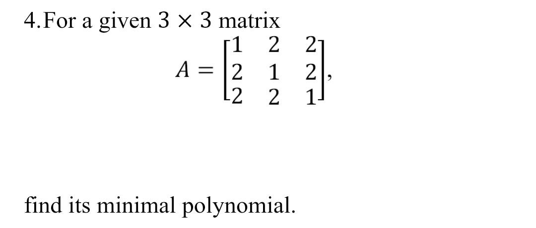 Solved 4. For a given 3×3 matrix A=⎣⎡122212221⎦⎤ find its | Chegg.com
