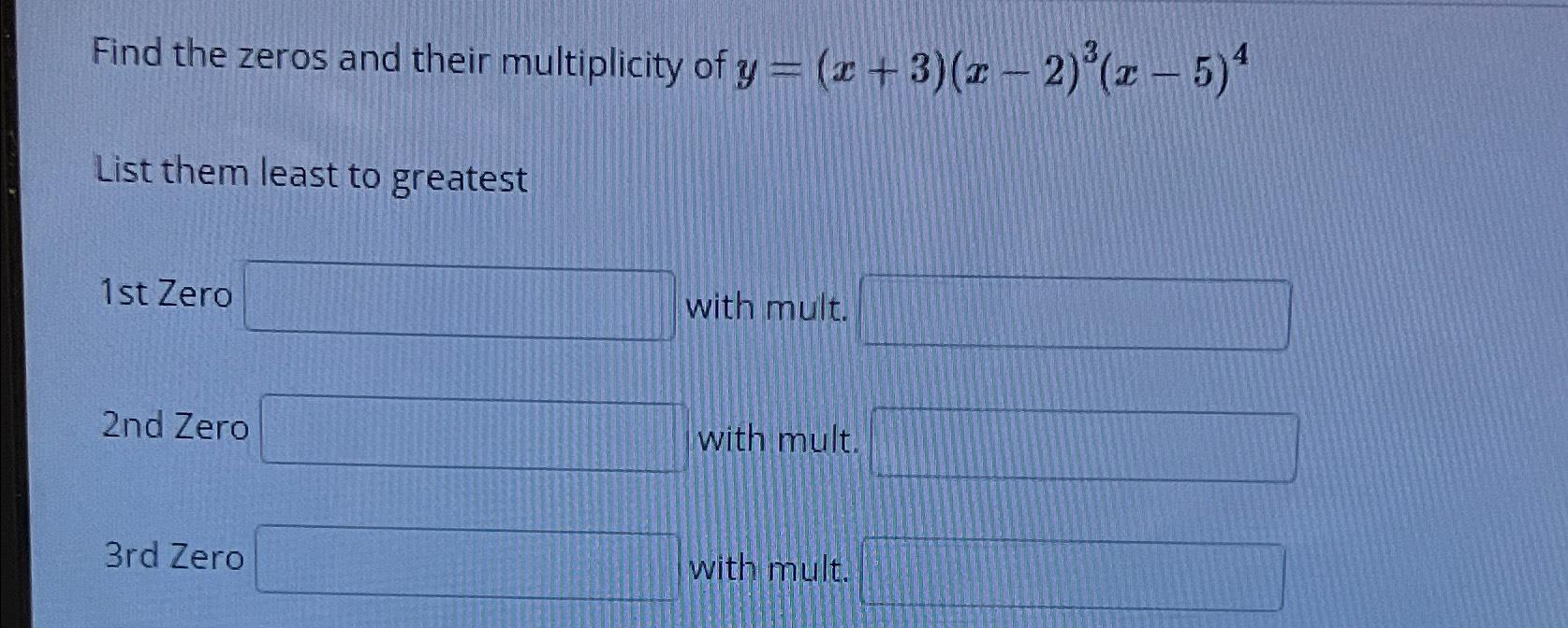 Solved Find the zeros and their multiplicity of | Chegg.com