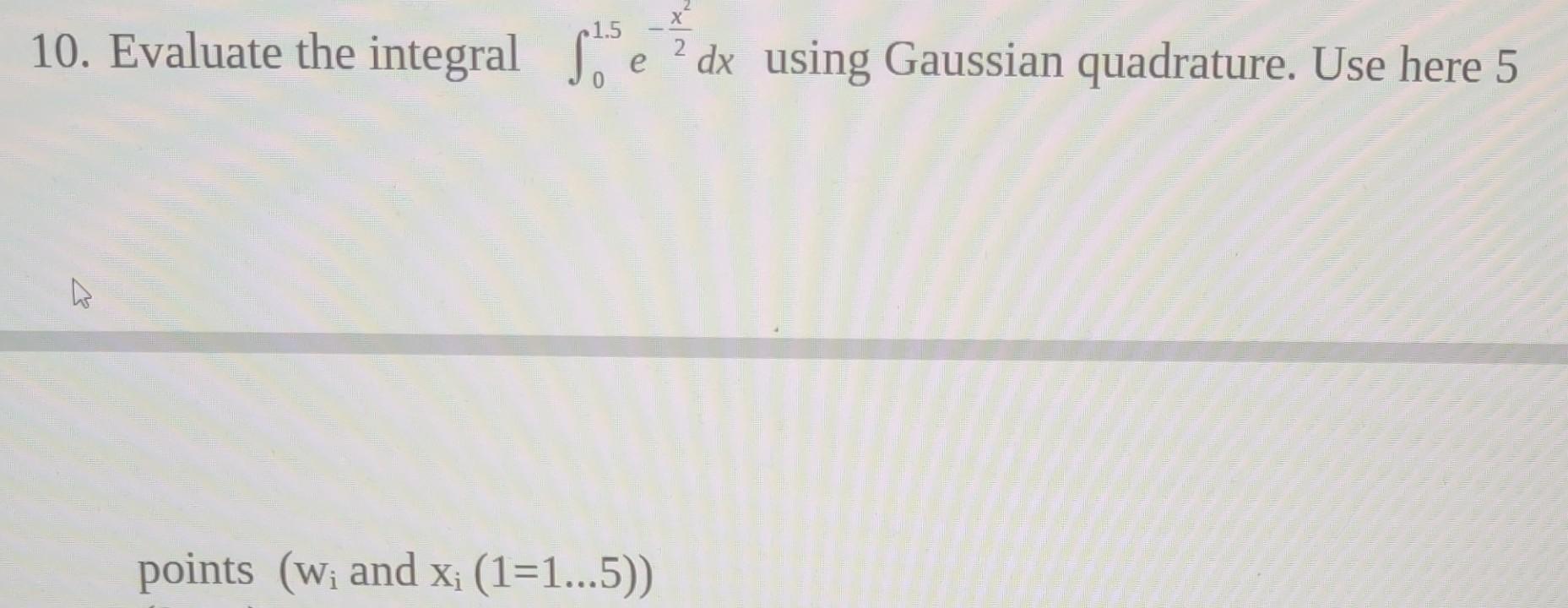 Solved 10. Evaluate the integral ∫01.5e−2x2dx using Gaussian | Chegg.com