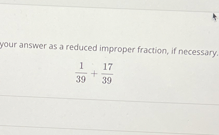 Solved your answer as a reduced improper fraction, if | Chegg.com