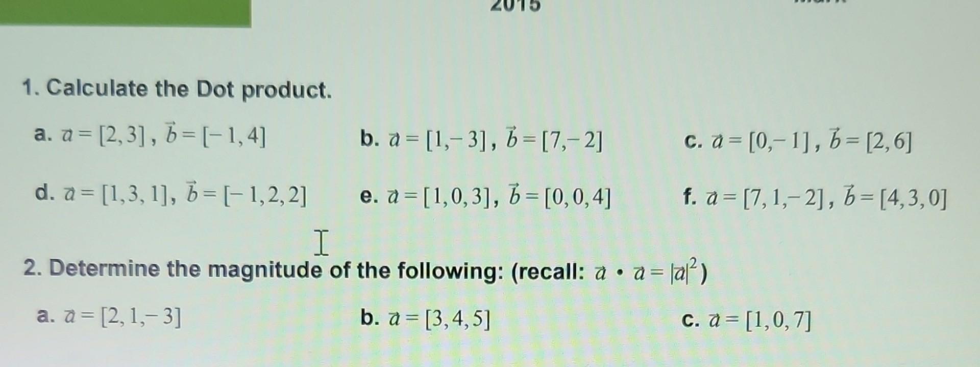 Solved 1. Calculate the Dot product. a. a=[2,3],b=[−1,4] b. | Chegg.com