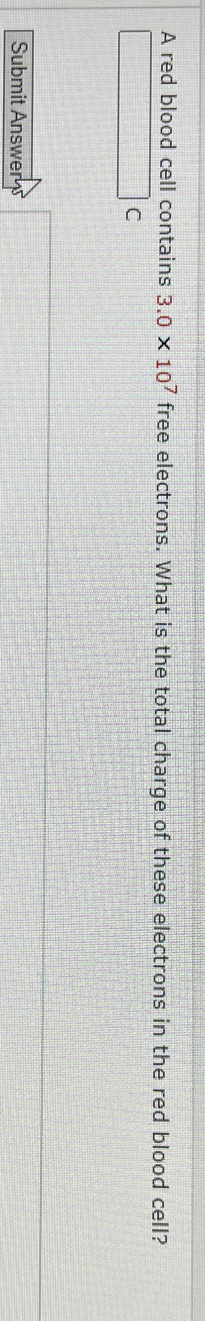 Solved A red blood cell contains 3.0×107 ﻿free electrons. | Chegg.com