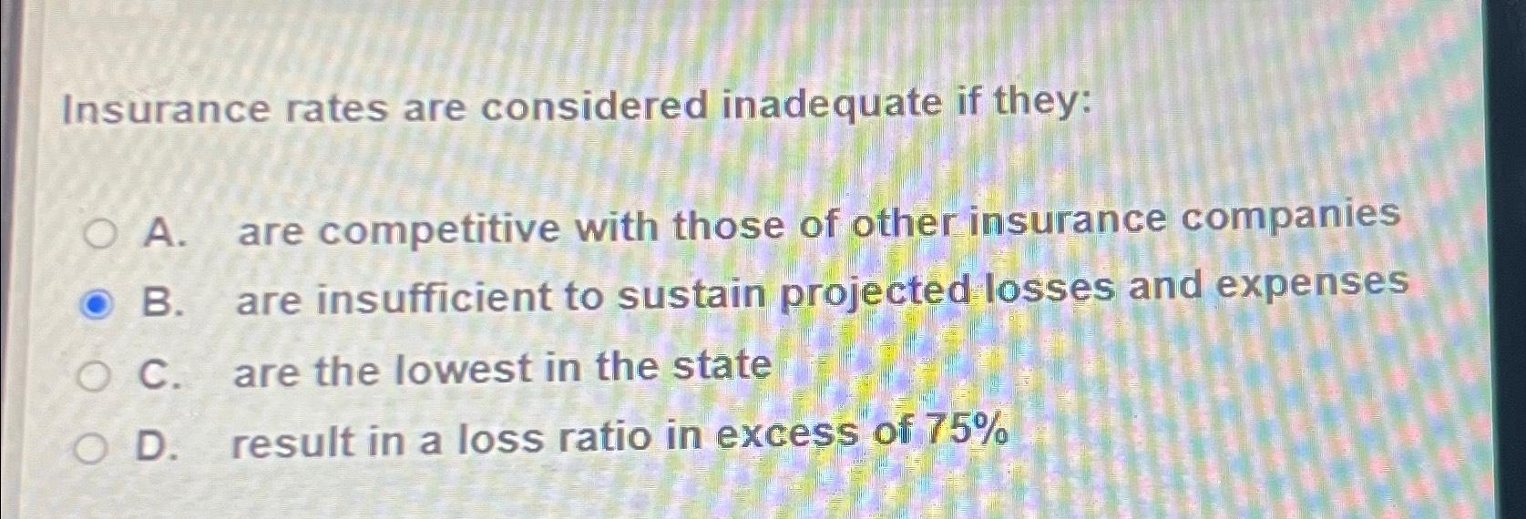 Solved Insurance rates are considered inadequate if they:A. | Chegg.com