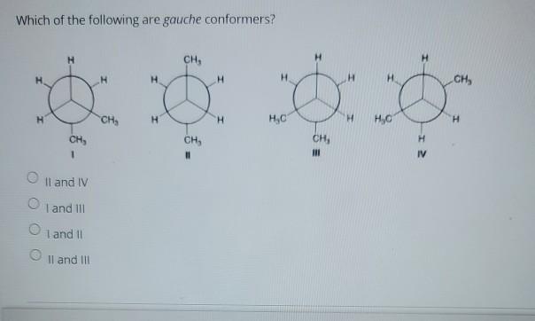 Solved Which of the following are gauche conformers? H CH, H | Chegg.com