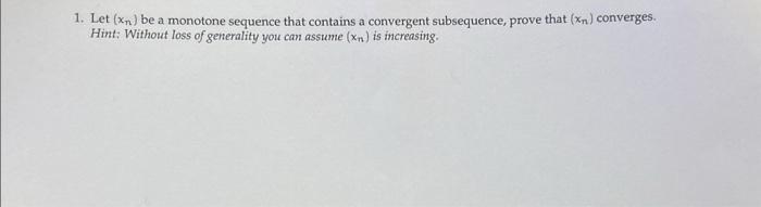 Solved 1. Let (xn) be a monotone sequence that contains a | Chegg.com
