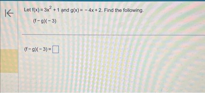Solved K Let f(x) = 3x² + 1 and g(x) = - 4x + 2. Find the | Chegg.com