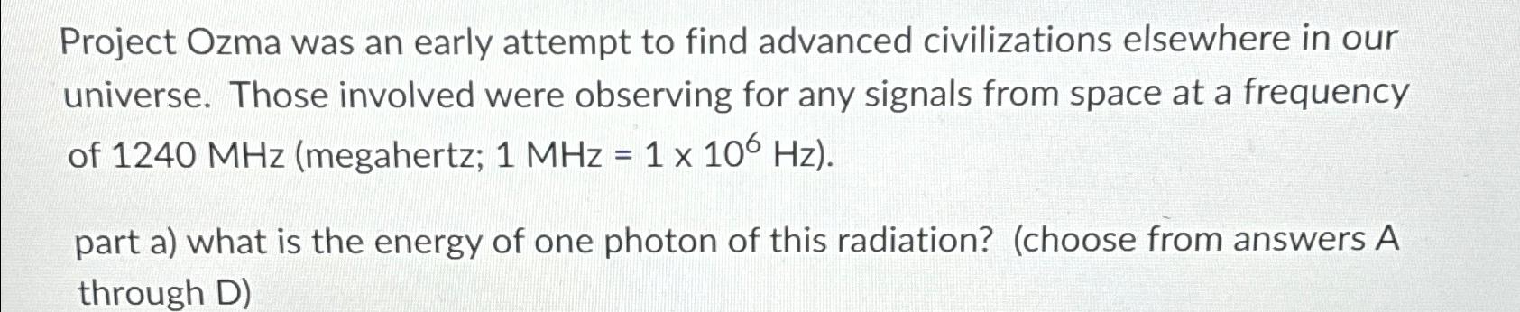 Solved Project Ozma was an early attempt to find advanced | Chegg.com