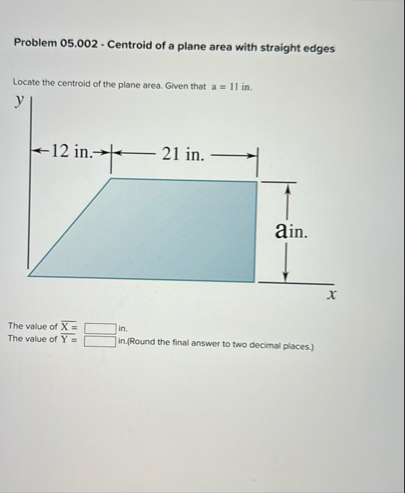 [Solved]: Problem 05.002 - Centroid of a plane area with str
