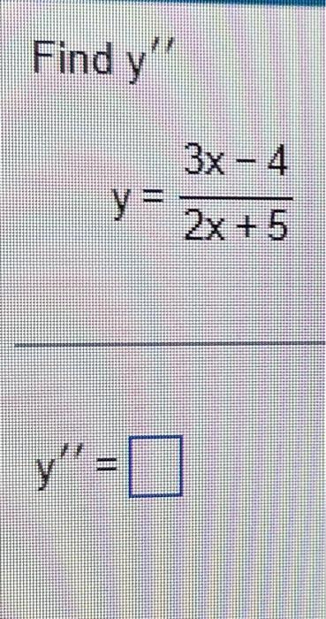 Solved Find y′′ y=2x+53x−4 | Chegg.com