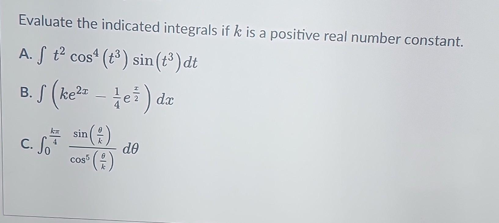 Solved Evaluate the indicated integrals if k is a positive | Chegg.com