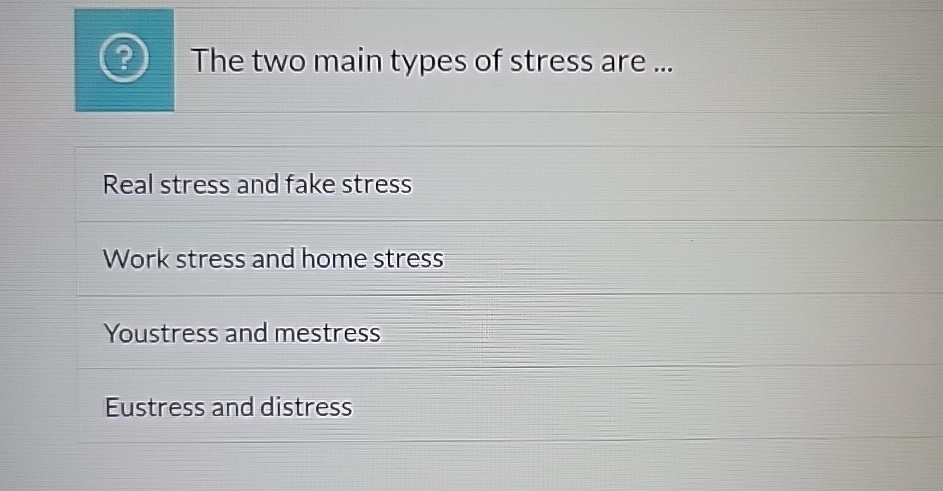 Solved The two main types of stress are ...Real stress and | Chegg.com