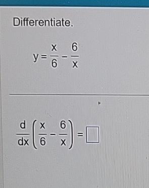Solved Differentiate.y=x6-6xddx(x6-6x)= | Chegg.com