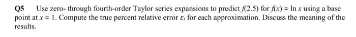 Solved Q5 Use zero- through fourth-order Taylor series | Chegg.com