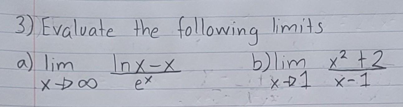 Solved 3) Evaluate the following limits a) limx→∞exlnx−x b) | Chegg.com