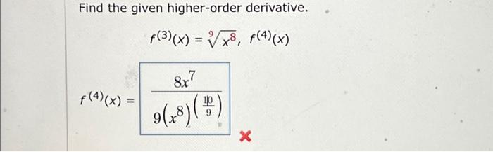 Solved Find the given higher-order derivative. f(3)(x)=√x8, | Chegg.com