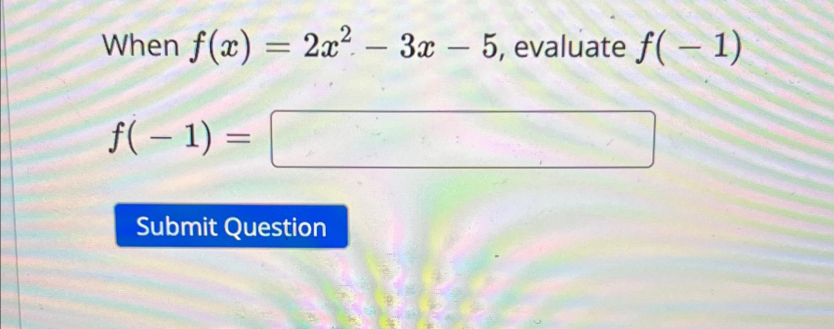 Solved When f(x)=2x2-3x-5, ﻿evaluate f(-1)f(-1)= | Chegg.com