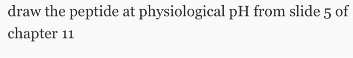 Solved draw the peptide at physiological pH from slide 5 of | Chegg.com