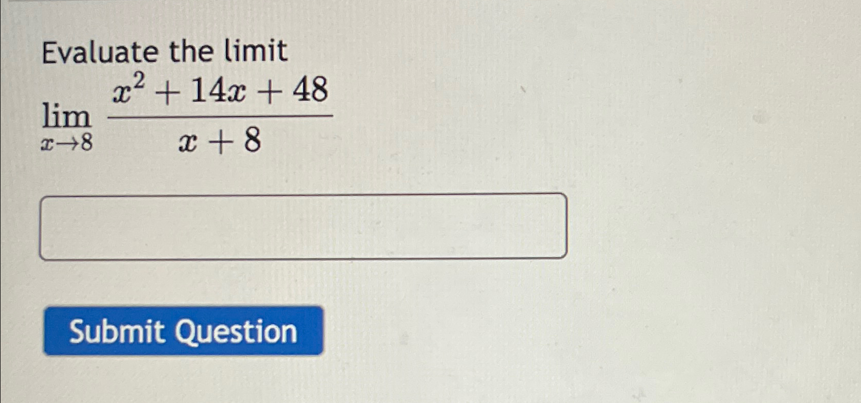 Solved Evaluate the limitlimx→8x2+14x+48x+8 | Chegg.com