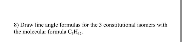 Solved 8) Draw line angle formulas for the 3 constitutional | Chegg.com