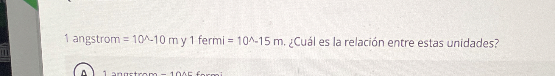 Solved 1 ﻿angstrom =10-10m ﻿y 1 ﻿fermi =10-15m. ¿Cuál es la | Chegg.com