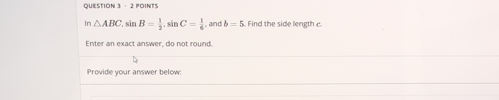Solved QUESTION 3 - 2 POINTSIn ????ABC,sinB=12,sinC=16, | Chegg.com Solved QUESTION 3 - 2 POINTSIn ????ABC,sinB=12,sinC=16, | Chegg.com