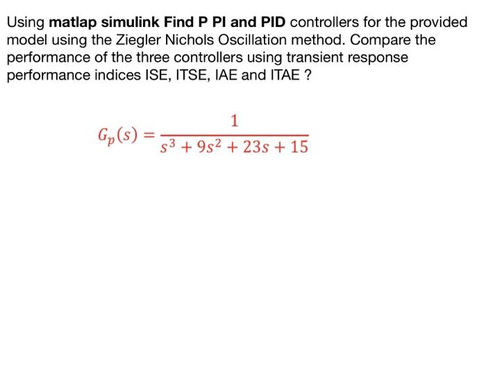 Solved Using matlap simulink Find P PI and PID controllers | Chegg.com