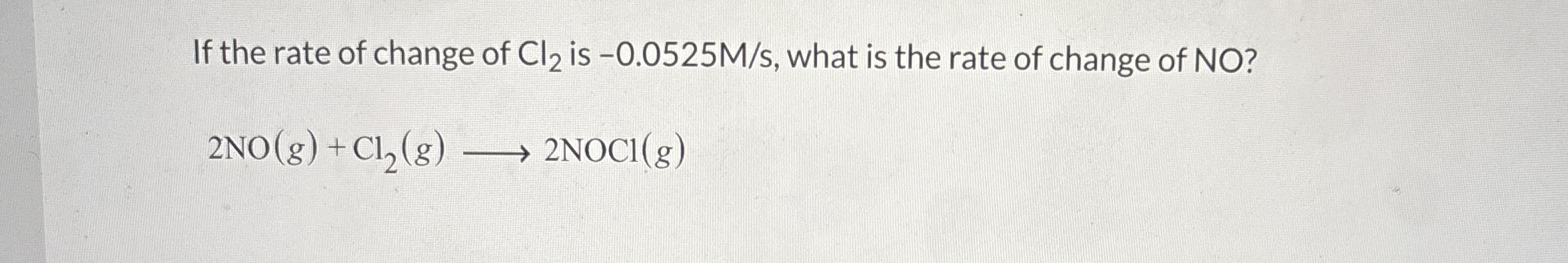 Solved If the rate of change of Cl2 ﻿is -0.0525Ms, ﻿what is | Chegg.com