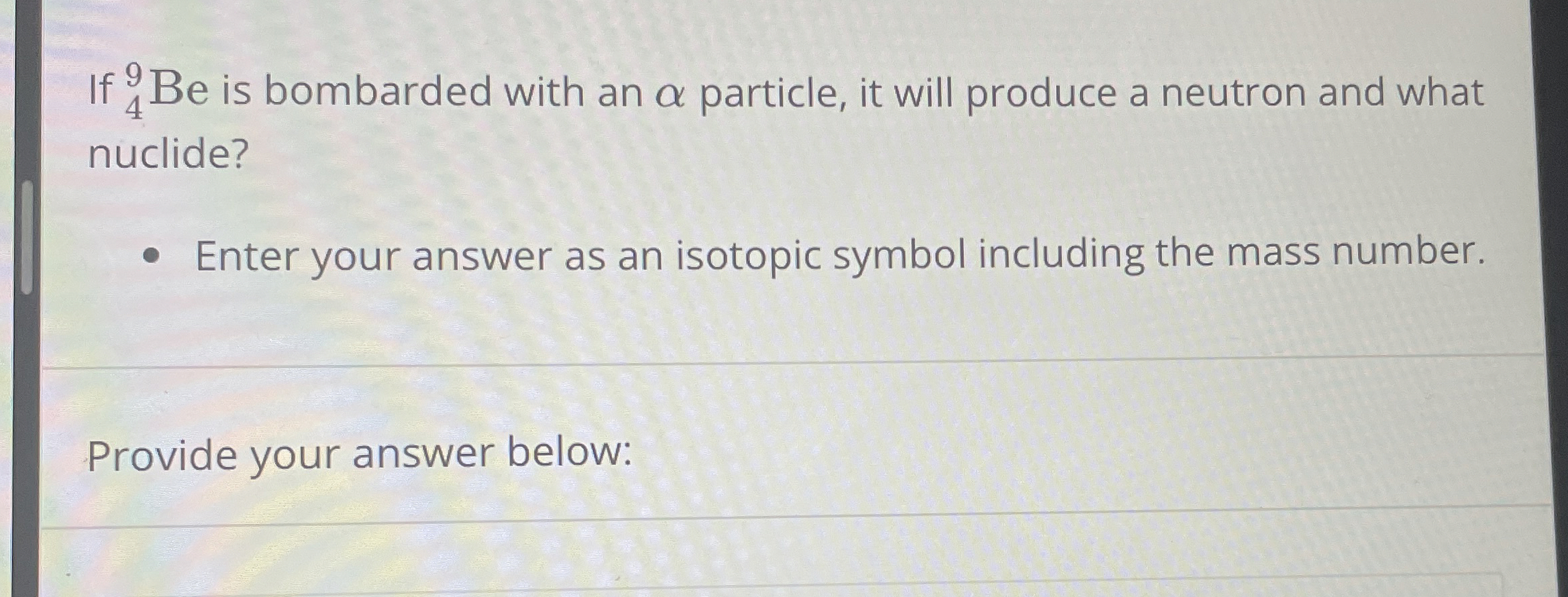 Solved If ?49Be ﻿is bombarded with an α ﻿particle, it will | Chegg.com