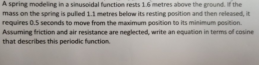 Solved A spring modeling in a sinusoidal function rests 1.6 | Chegg.com