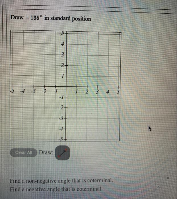Solved Draw - 135° in standard position 5 4 3 2+ 1 +5 4 -3 | Chegg.com