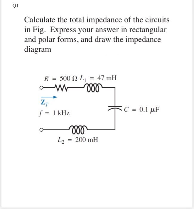 Solved Q1 Calculate the total impedance of the circuits in | Chegg.com