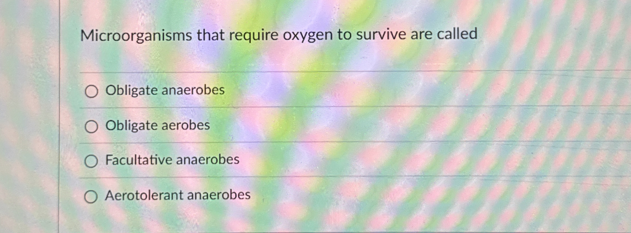 Solved Microorganisms that require oxygen to survive are | Chegg.com