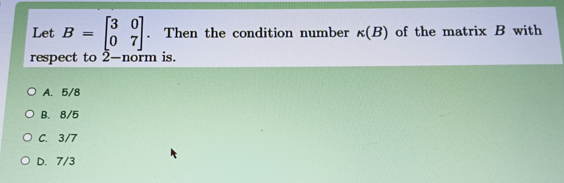 Solved Let B=[3007]. ﻿Then the condition number κ(B) ﻿of the | Chegg.com