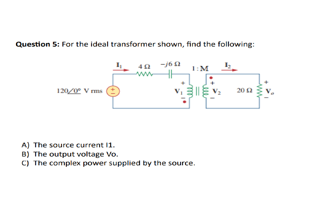 Solved Question 5: For the ideal transformer shown, find the | Chegg.com