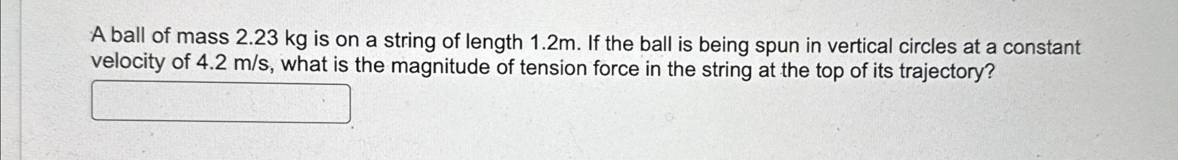 Solved A ball of mass 2.23kg ﻿is on a string of length 1.2m. | Chegg.com