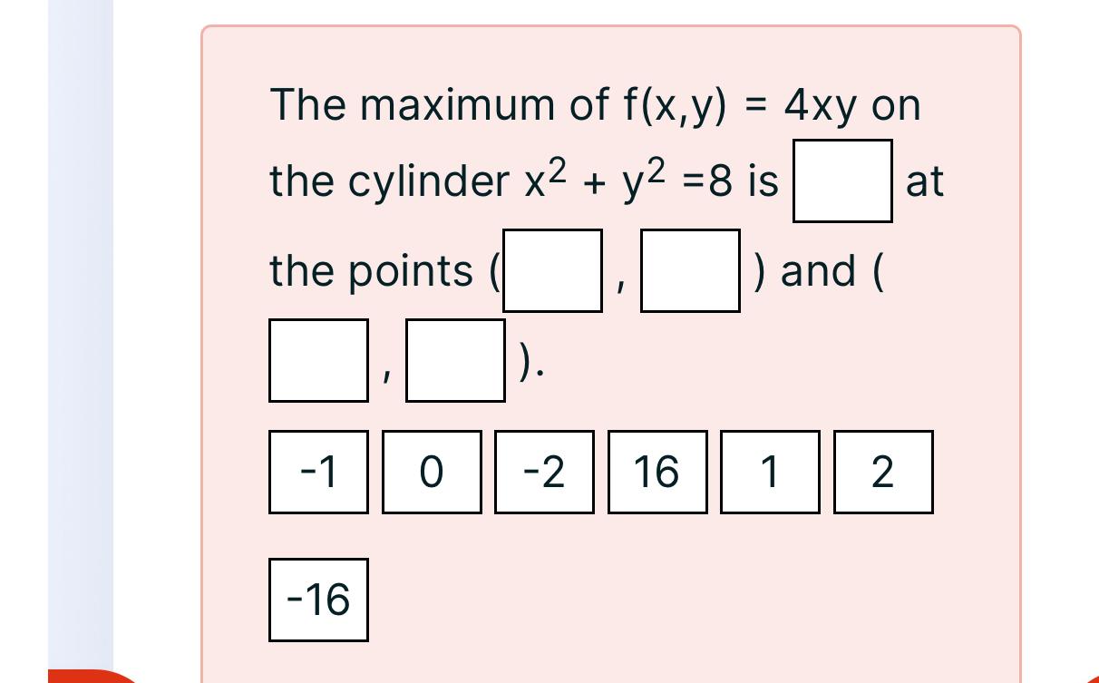 Solved The maximum of f(x,y)=4xy ﻿on the cylinder x2+y2=8 | Chegg.com