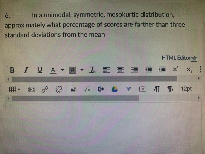 Solved 6. In a unimodal, symmetric, mesokurtic distribution, | Chegg.com