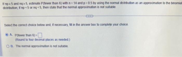 Solved If np≥5 and nq≥5, estimate P( fewer than 6 ) with | Chegg.com